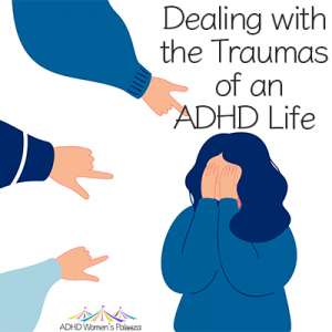 Dealing with the Traumas of an ADHD Life – 2020 – ADHD Paloozas